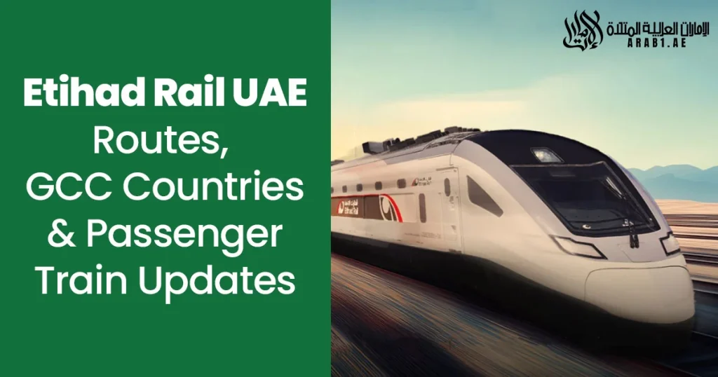 Etihad Rail UAE: Route, Stations, GCC Railway & Passenger Updates